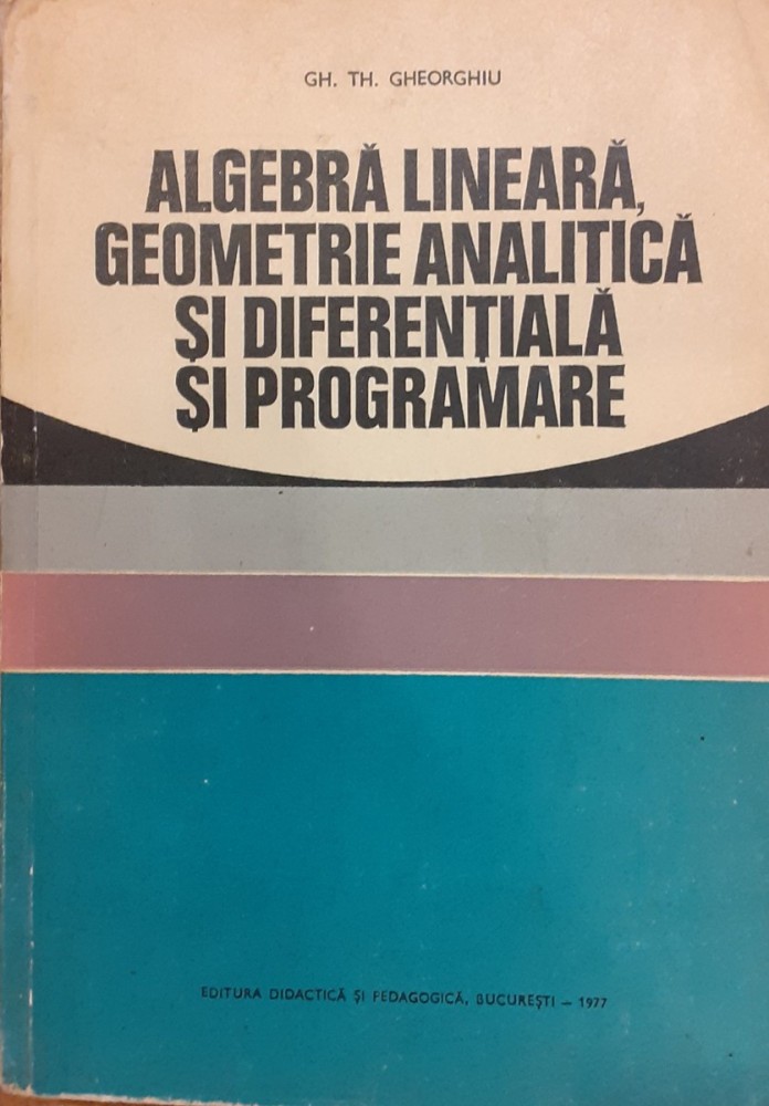 Algebra lineara, geometrie analitica si diferentiala si programare ...