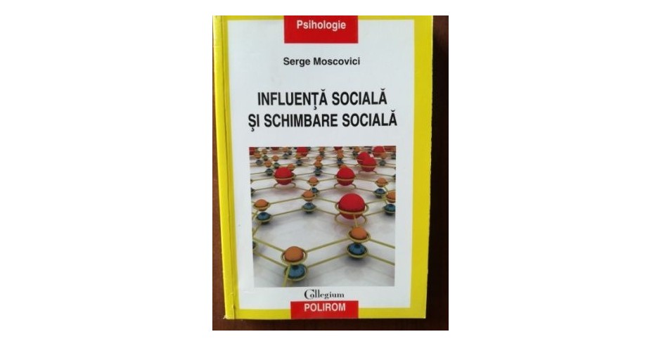 Influenta sociala si schimbare sociala- Serge Moscovici | arhiva Okazii.ro