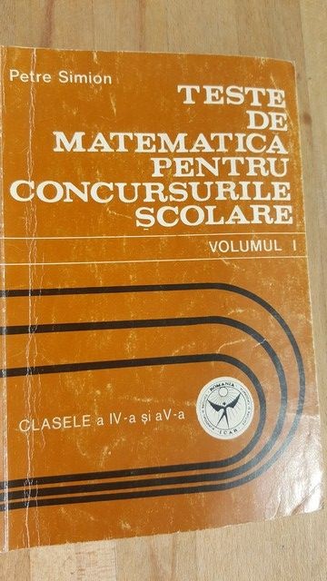 Teste de matematica pentru concursurile scolare 1- Petre Simion ...