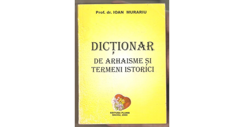 Dictionar de arhaisme si termeni istorici | arhiva Okazii.ro