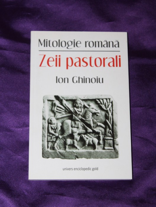 Ion Ghinoiu – Zeii pastorali etnologie folclor mitologie romaneasca ...