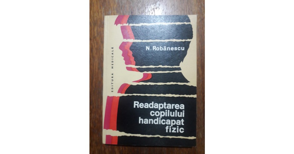 Readaptarea copilului handicapat fizic - N. Robanescu / R1F, Alta ...