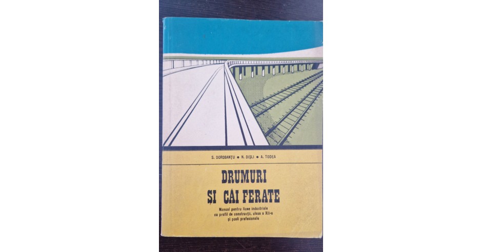 DRUMURI SI CAI FERATE. Manual pentru licee industriale - Dorobantu ...
