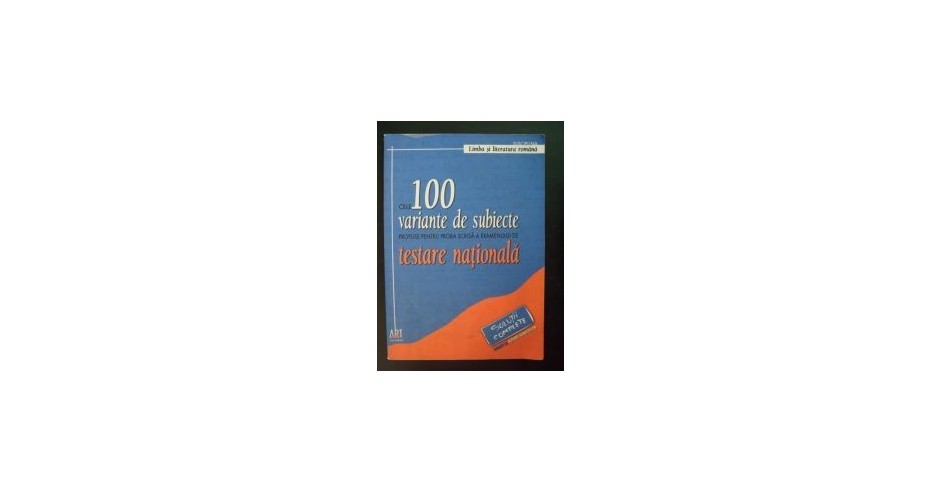 Cele 100 variante de subiecte-testare nationala | arhiva Okazii.ro