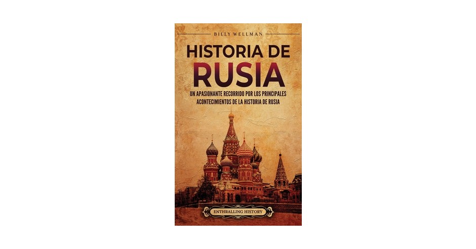 Historia de Rusia: Un apasionante recorrido por los principales ...