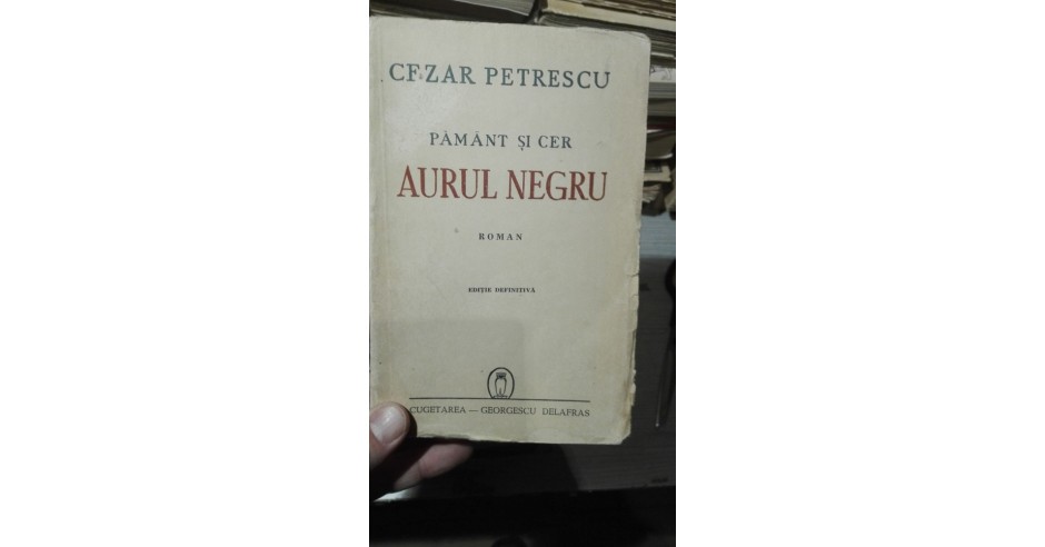 Aurul negru – Cezar Petrescu | arhiva Okazii.ro