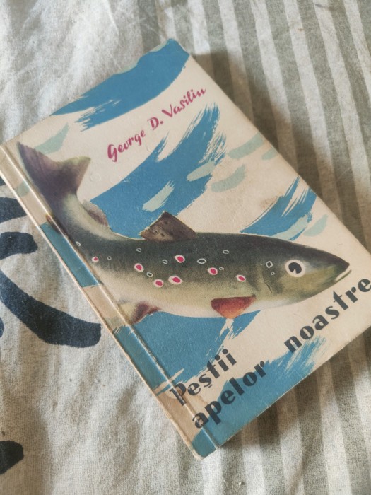 George D. Vasiliu - Peștii apelor noastre | Okazii.ro