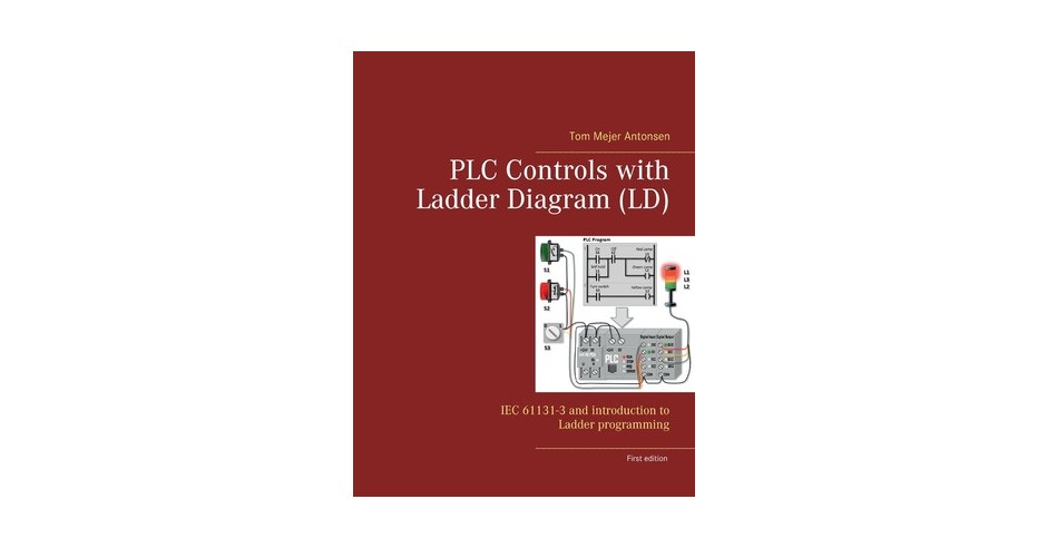 Plc Controls With Ladder Diagram Ld Iec 61131 3 And Introduction To Ladder Programming