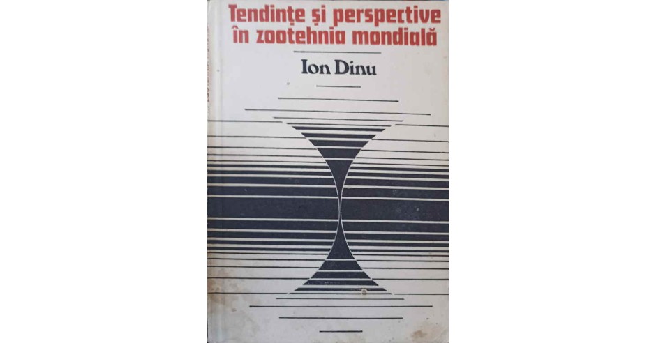 TENDINTE SI PERSPECTIVE IN ZOOTEHNIA MONDIALA-ION DINU | arhiva Okazii.ro