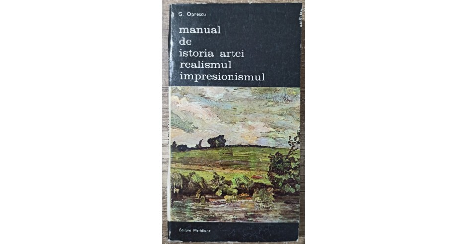 Manual de istoria artei: Realismul, Impresionismul - G. Oprescu ...