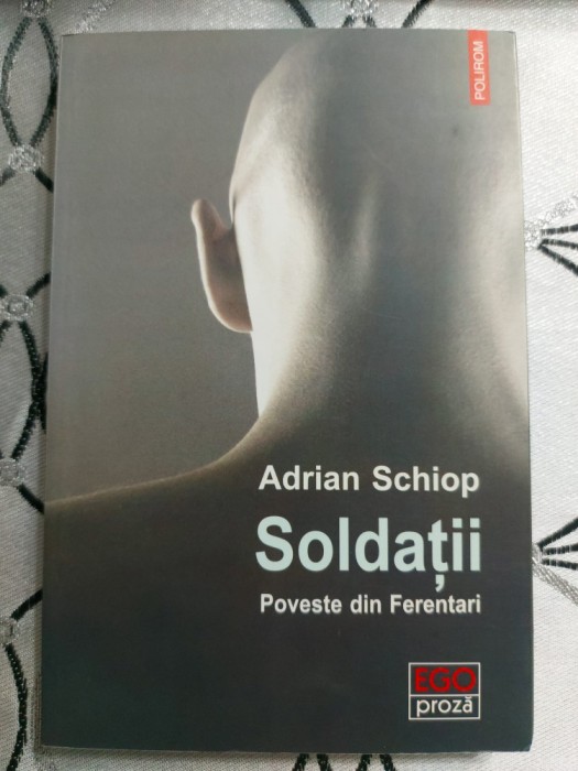 Soldatii - Poveste din Ferentari - Adrian Schiop | Okazii.ro