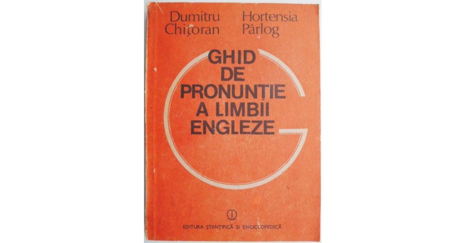 Ghid de pronuntie a limbii engleze – Dumitru Chitoran, Hortensia Parlog ...