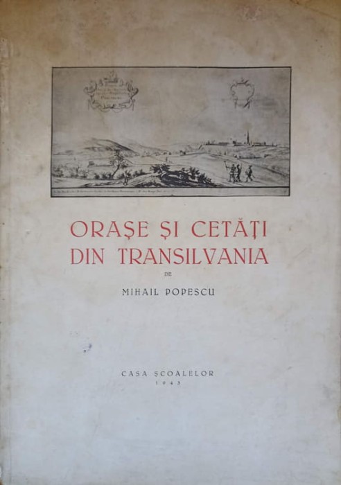ORASE SI CETATI DIN TRANSILVANIA-MIHAIL POPESCU | Okazii.ro