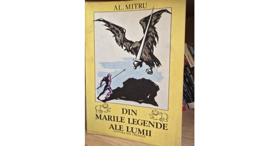 DIN MARILE LEGENDE ALE LUMII , AL. MITRU | Okazii.ro
