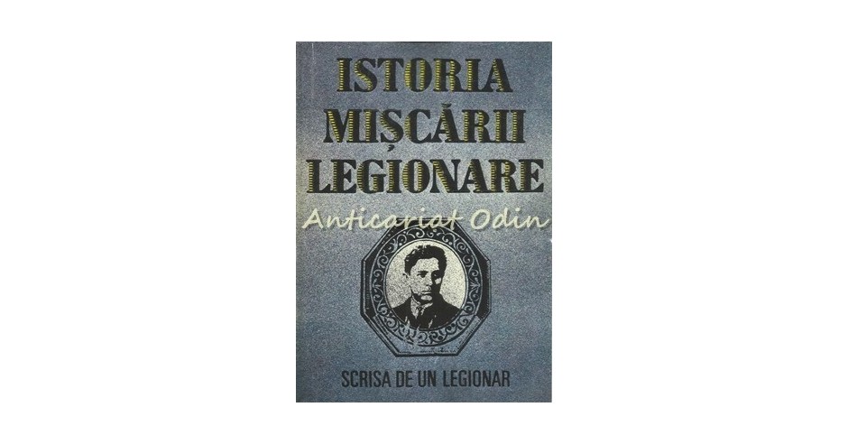 Istoria Miscarii Legionare Scrisa De Un Legionar - Stefan Palaghita ...