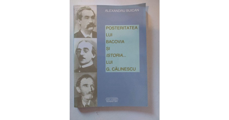Posteritatea lui Bacovia si istoria lui G. Calinescu - Alexandru Buican ...