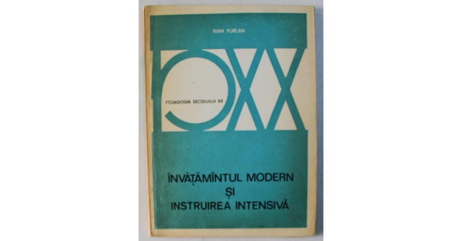 INVATAMANTUL MODERN SI INSTRUIREA INTENSIVA de IVAN FURLAN , SERIA ...