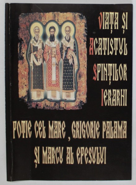 VIATA SI ACATISTUL SFINTILOR IERARHI FOTIE CEL MARE , GRIGORIE PALAMA ...