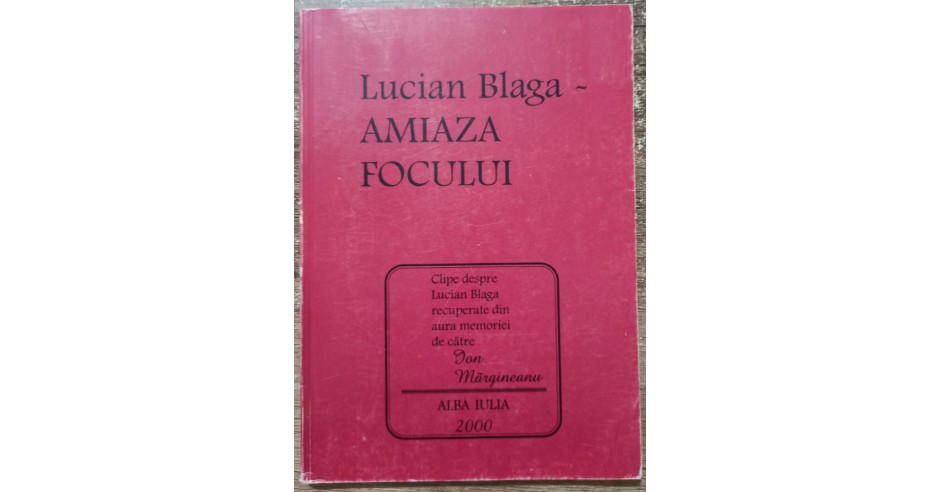 Lucian Blaga, amiaza focului - Ion Margineanu// dedicatie si semnatura ...