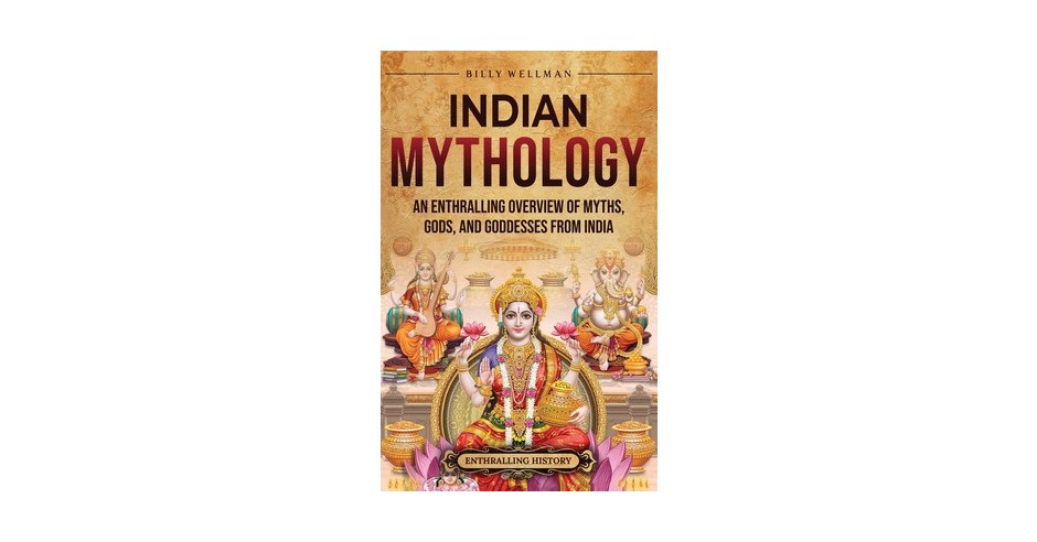 Indian Mythology: An Enthralling Overview of Myths, Gods, and Goddesses ...