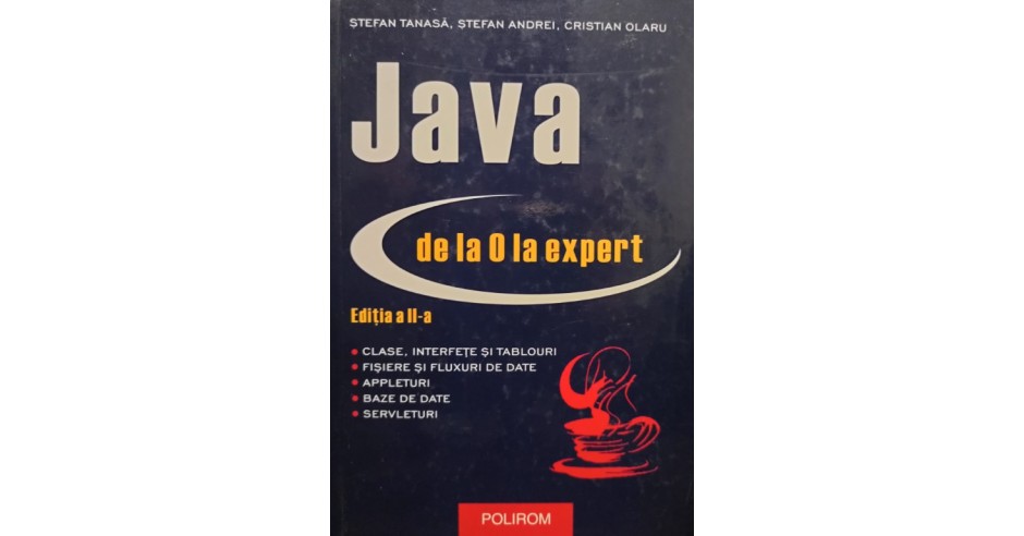 Stefan Tanasa - Java de la 0 la expert, editia a II-a | arhiva Okazii.ro