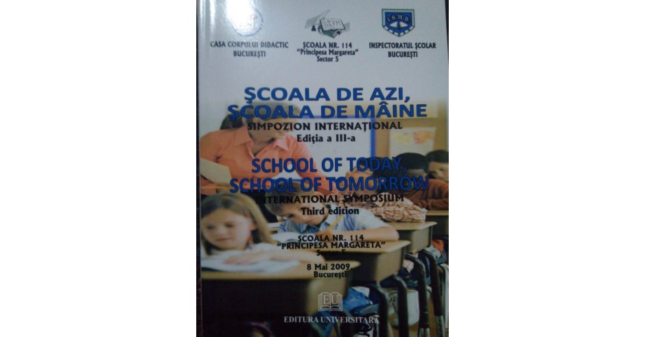 Scoala de azi, scoala de maine - Simpozion international editia a III-a ...