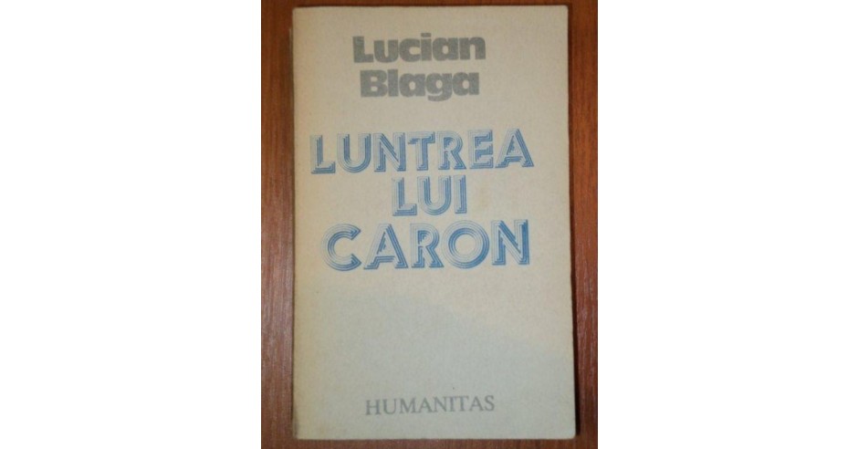 LUNTREA LUI CARON de LUCIAN BLAGA,BUC.1990 | Okazii.ro
