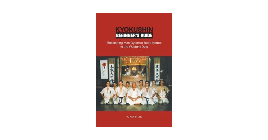Kyokushin Beginner's Guide: Replicating Mas Oyama's Budo Karate in the ...