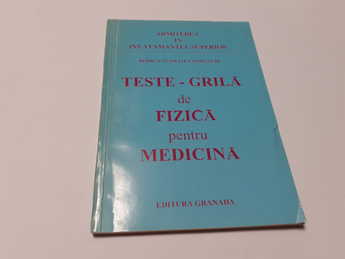 TESTE GRILA DE FIZICA PENTRU MEDICINA RODICA STAMATE RF21/1 | Okazii.ro