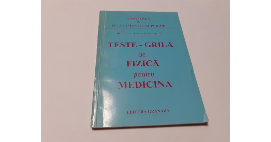 TESTE GRILA DE FIZICA PENTRU MEDICINA RODICA STAMATE RF21/1 | Okazii.ro