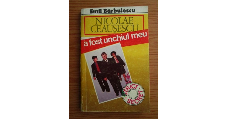 Emil Barbulescu - Nicolae Ceausescu a fost unchiul meu | Okazii.ro