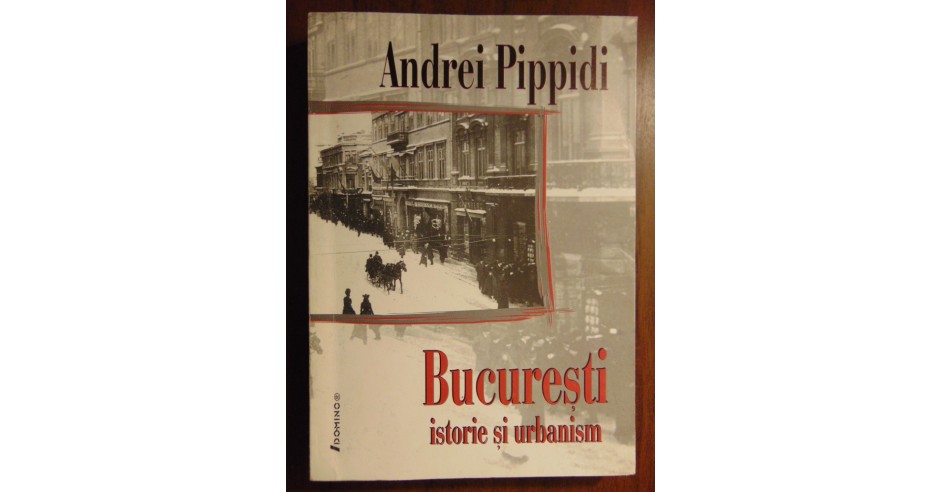 Bucuresti. Istorie si urbanism - Andrei Pippidi (2002) | arhiva Okazii.ro