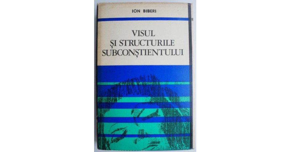 Visul si structurile subconstientului ? Ion Biberi | arhiva Okazii.ro