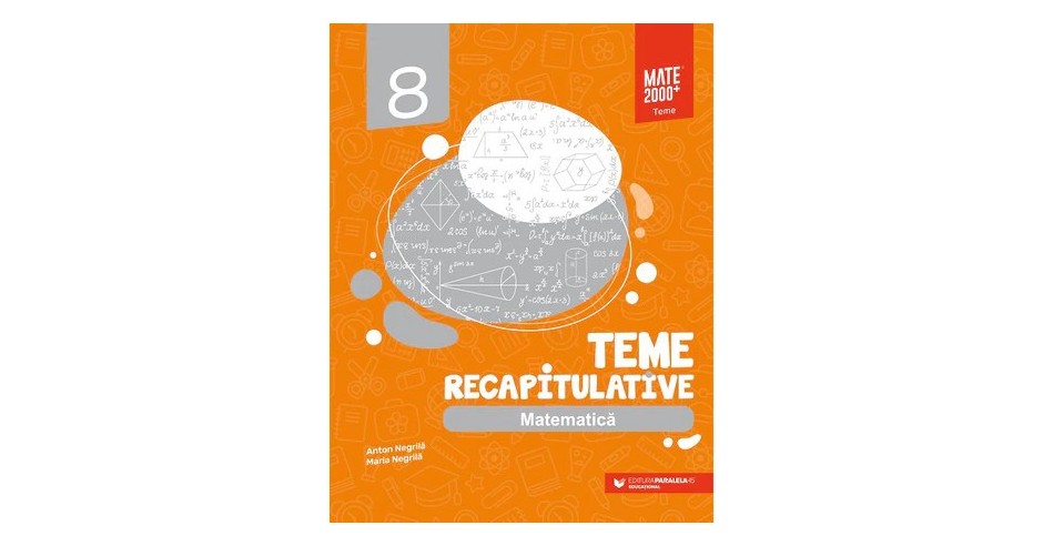 Matematica. Teme recapitulative. Clasa a VIII-a -autor Anton Negrila,Maria Negrila | arhiva ...