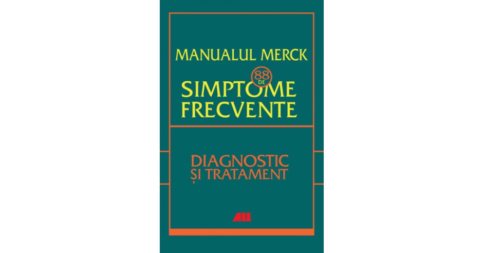 Manualul Merck. 88 de simptome frecvente. Etiologie, evaluare si ...