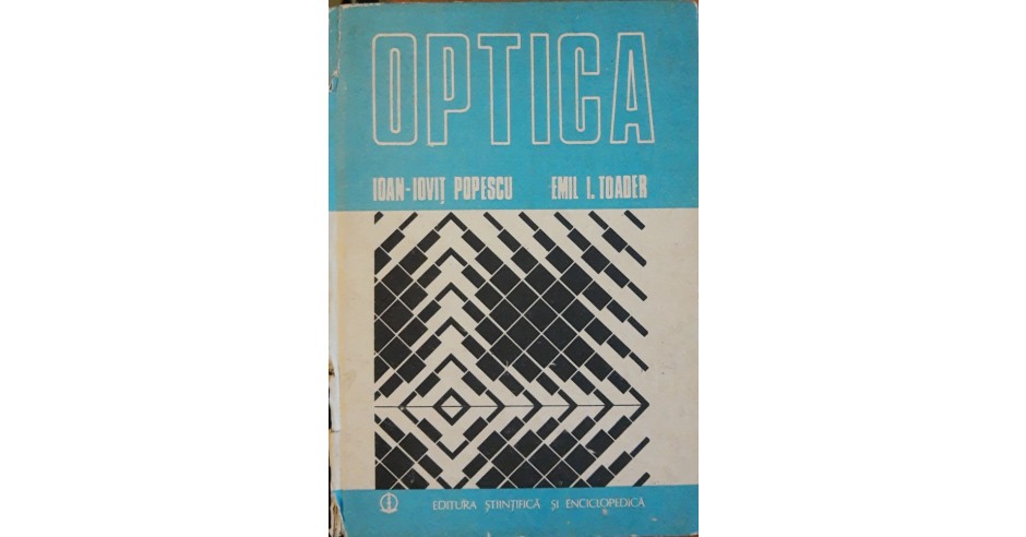 OPTICA - IOAN IOVIT POPESCU, EMIL I. TOADER ( EDITIA 1989) | Okazii.ro