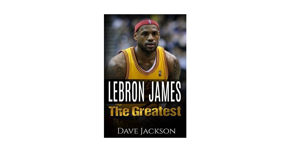 Lebron James: Lebron James: The Greatest. Easy to Read Children Sports ...