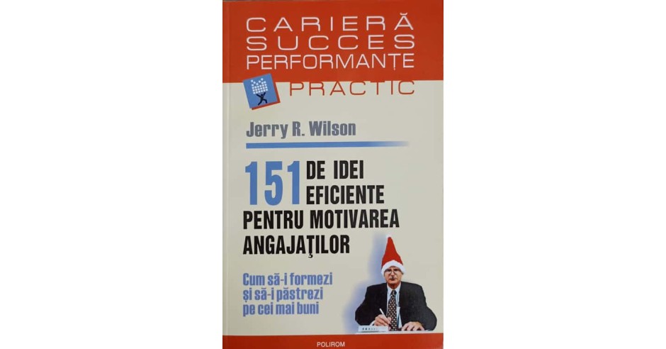 151 DE IDEI EFICIENTE PENTRU MOTIVAREA ANGAJATILOR-JERRY R. WILSON | arhiva Okazii.ro