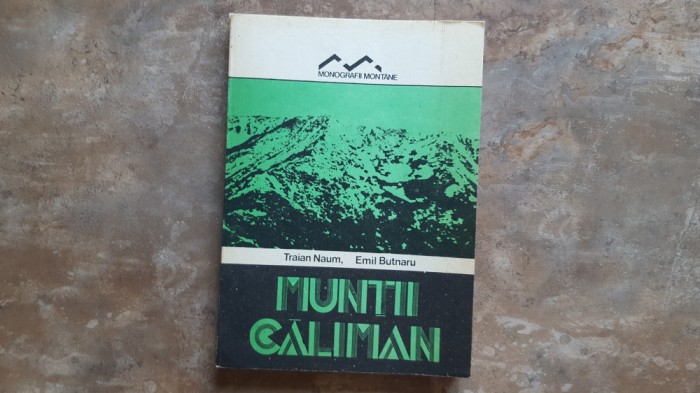 Muntii Caliman, + harta - Traian Naum, 1989 | Okazii.ro