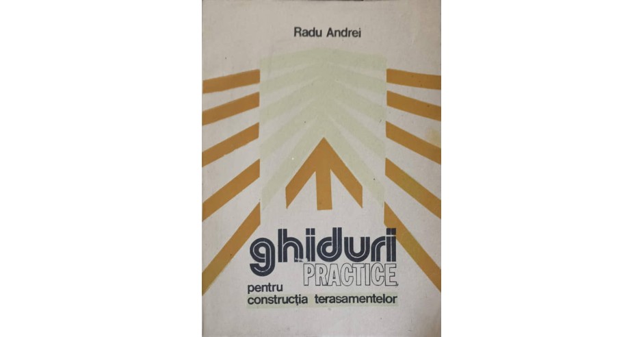 GHIDURI PRACTICE PENTRU CONSTRUCTIA TERASAMENTELOR-RADU ANDREI | Okazii.ro