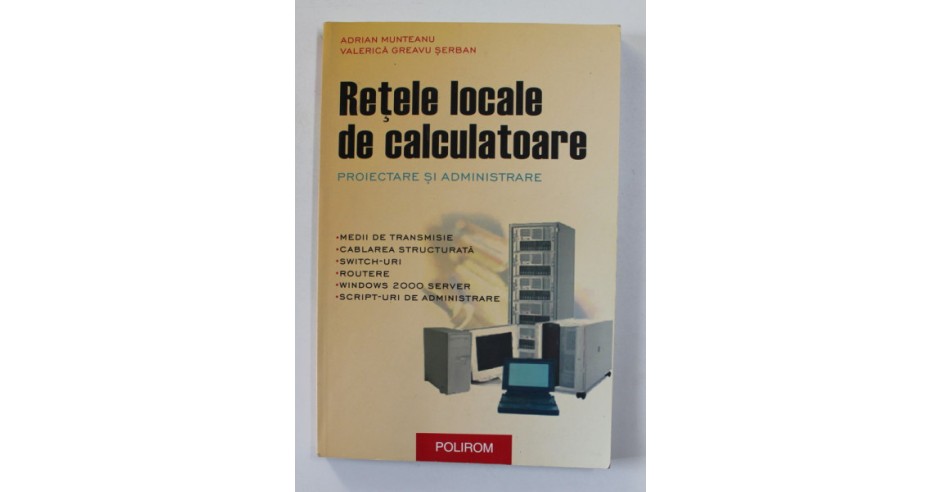RETELE LOCALE DE CALCULATOARE - PROIECTARE SI ADMINISTRARE de ADRIAN ...