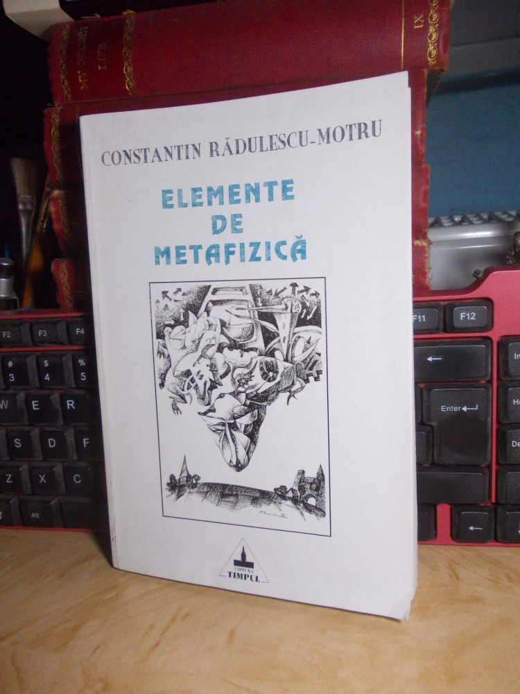 CONSTANTIN RADULESCU-MOTRU - ELEMENTE DE METAFIZICA , EDITIE DEFINITIVA ...