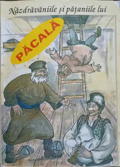NAZDRAVANIILE SI PATANIILE LUI PACALA-POVESTIRI POPULARE CU HAZ ...