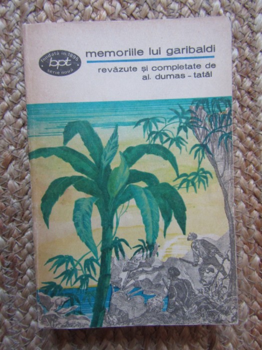 MEMORIILE LUI GARIBALDI-REVAZUTE SI COMPLETATE DE AL. DUMAS-TATAL ...