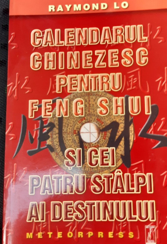 CALENDARUL CHINEZESC PENTRU FENG SHUI SI CEI PATRU STALPI AI DESTINULUI ...