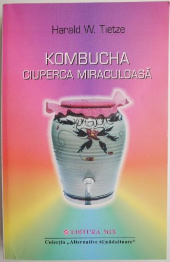 Kombucha - Ciuperca Miraculoasa - Harald W. Tietze - Tratamente ...