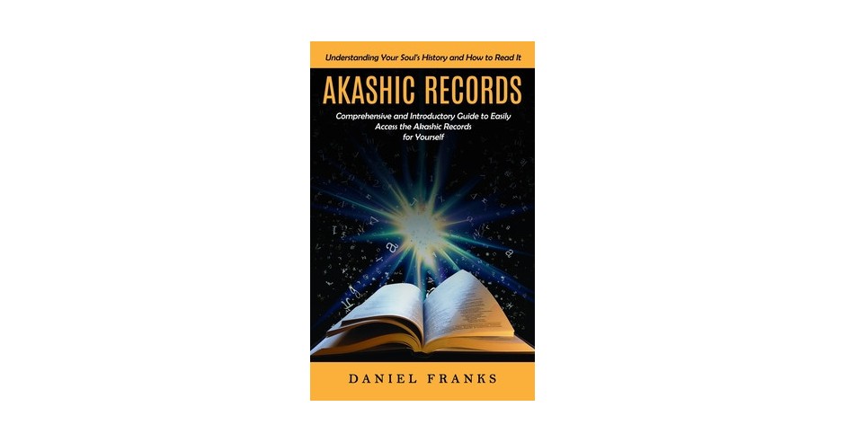 Akashic Records: Understanding Your Soul's History and How to Read It ...