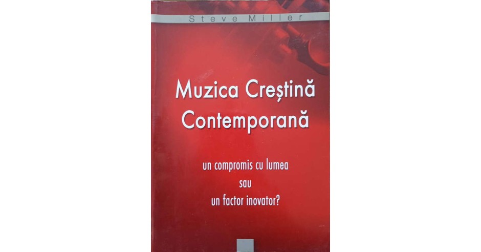 MUZICA CRESTINA CONTEMPORANA UN COMPROMIS CU LUMEA SAU UN FACTOR ...