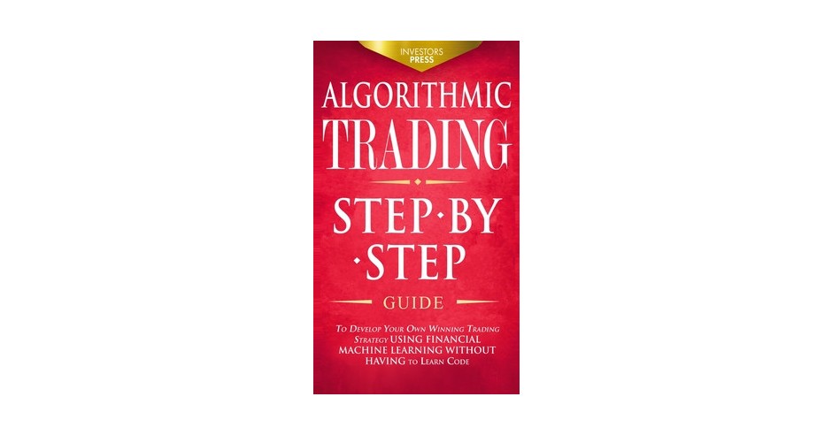Algorithmic Trading Step By Step Guide To Develop Your Own Winning