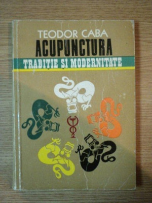 ACUPUNCTURA, TRADITIE SI MODERNITATE de TEODOR CABA, BUC. 1977 ...